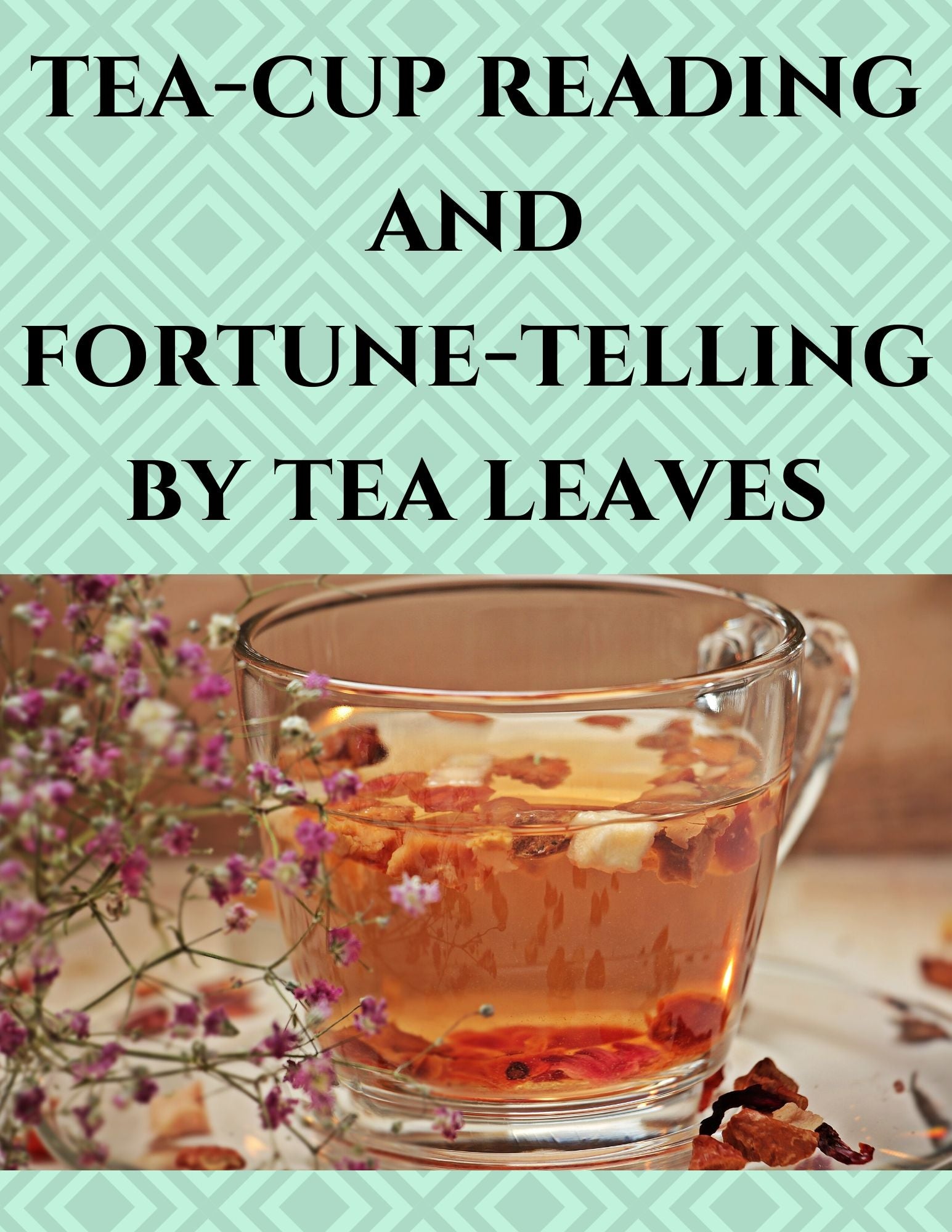Tea Cup Reading and Fortune Telling by Tea Leaves - Payhip