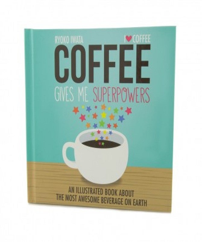 Coffee Gives Me Superpowers: An Illustrated Book about the Most Awesome ...