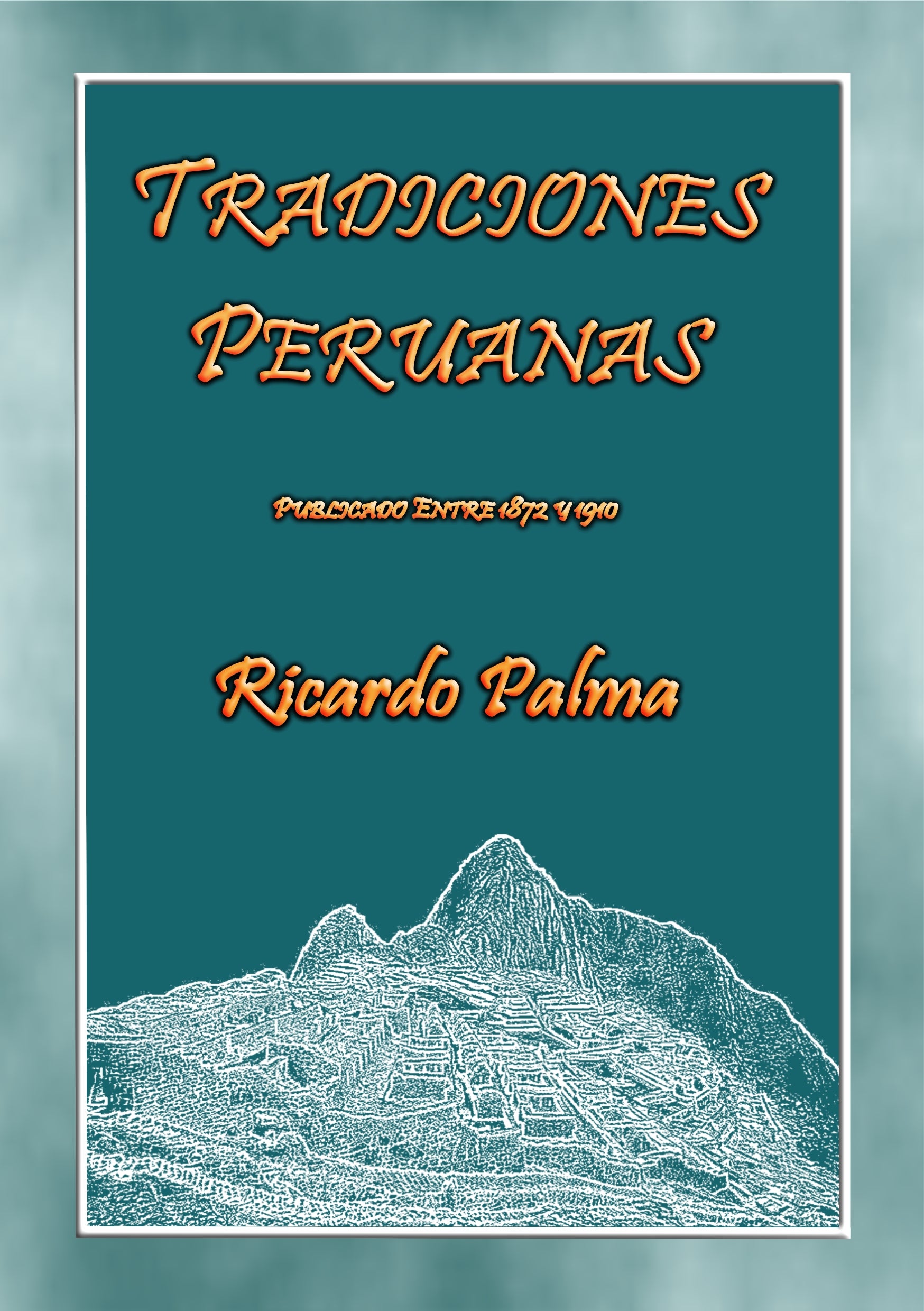 TRADICIONES PERUANAS - 27 cuentos populares peruanos - Ricardo Palma ...