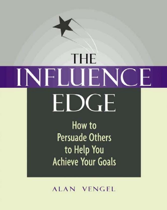 The Influence Edge How to Persuade Others to Help You Achieve Your ...