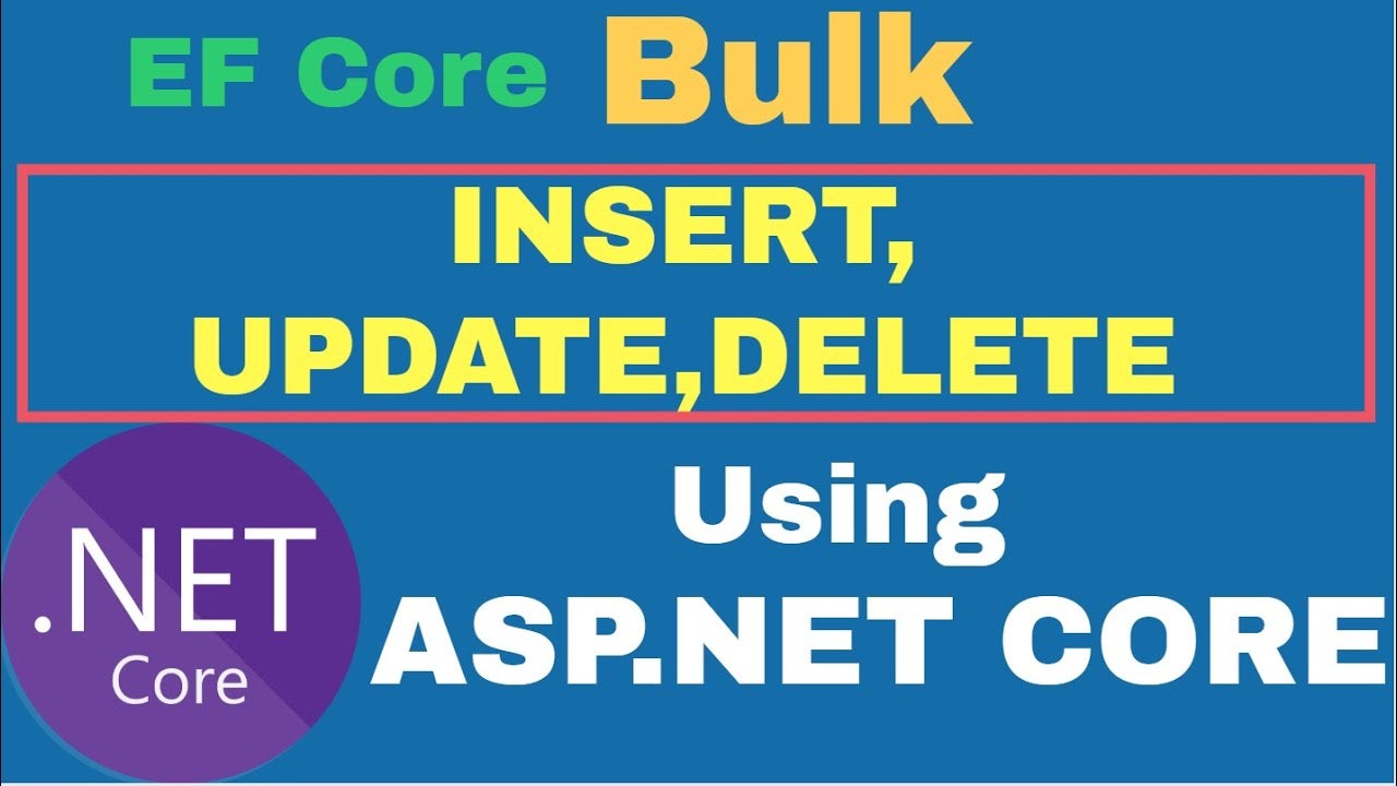 Entity Framework Core Bulk Insert Update And Delete Using Asp Core