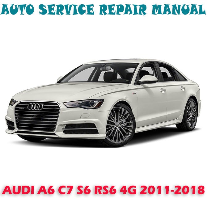 AUDI A6 C7 S6 RS6 4G 2011-2018 WORKSHOP SERVICE REPAIR MANUAL (PDF ...