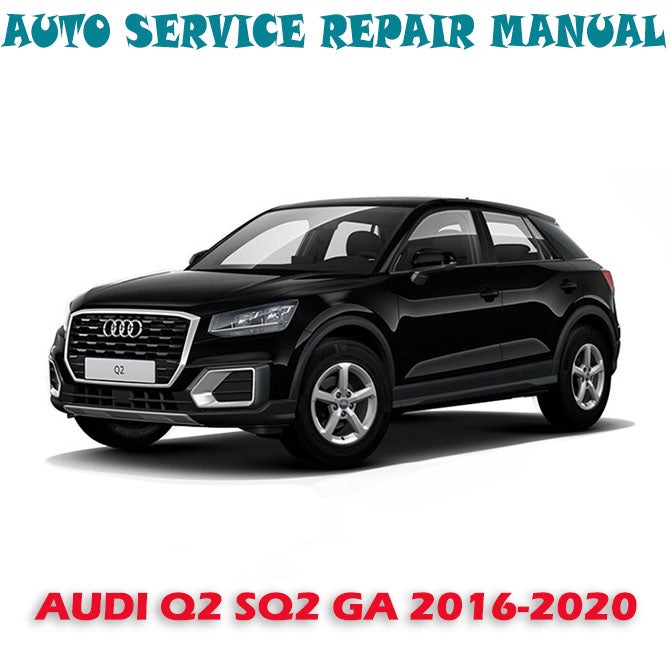 AUDI Q2 SQ2 GA 2016-2020 WORKSHOP SERVICE REPAIR MANUAL (PDF DOWNLOAD) - Payhip