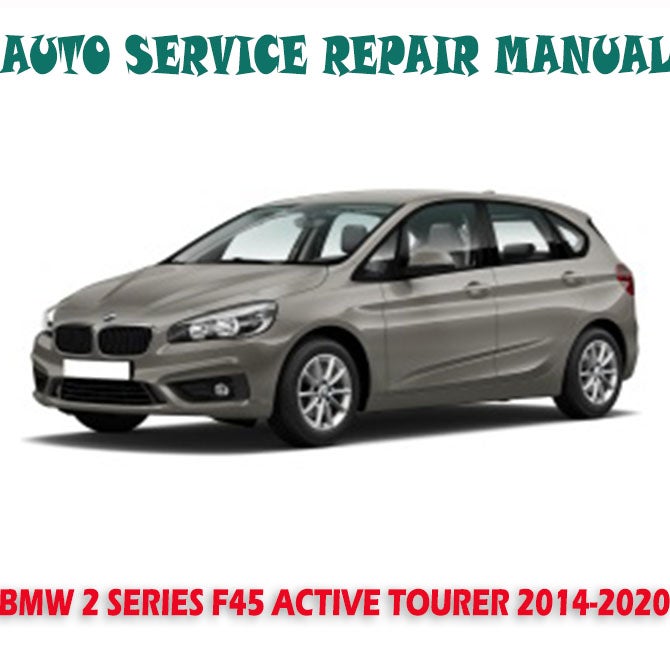 BMW 2 SERIES F45 ACTIVE TOURER 2014-2020 WORKSHOP SERVICE REPAIR MANUAL ...
