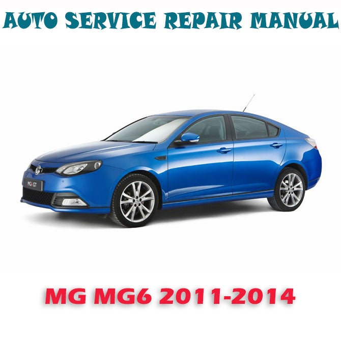 MG MG6 2011-2014 WORKSHOP SERVICE REPAIR MANUAL (PDF DOWNLOAD) - Payhip