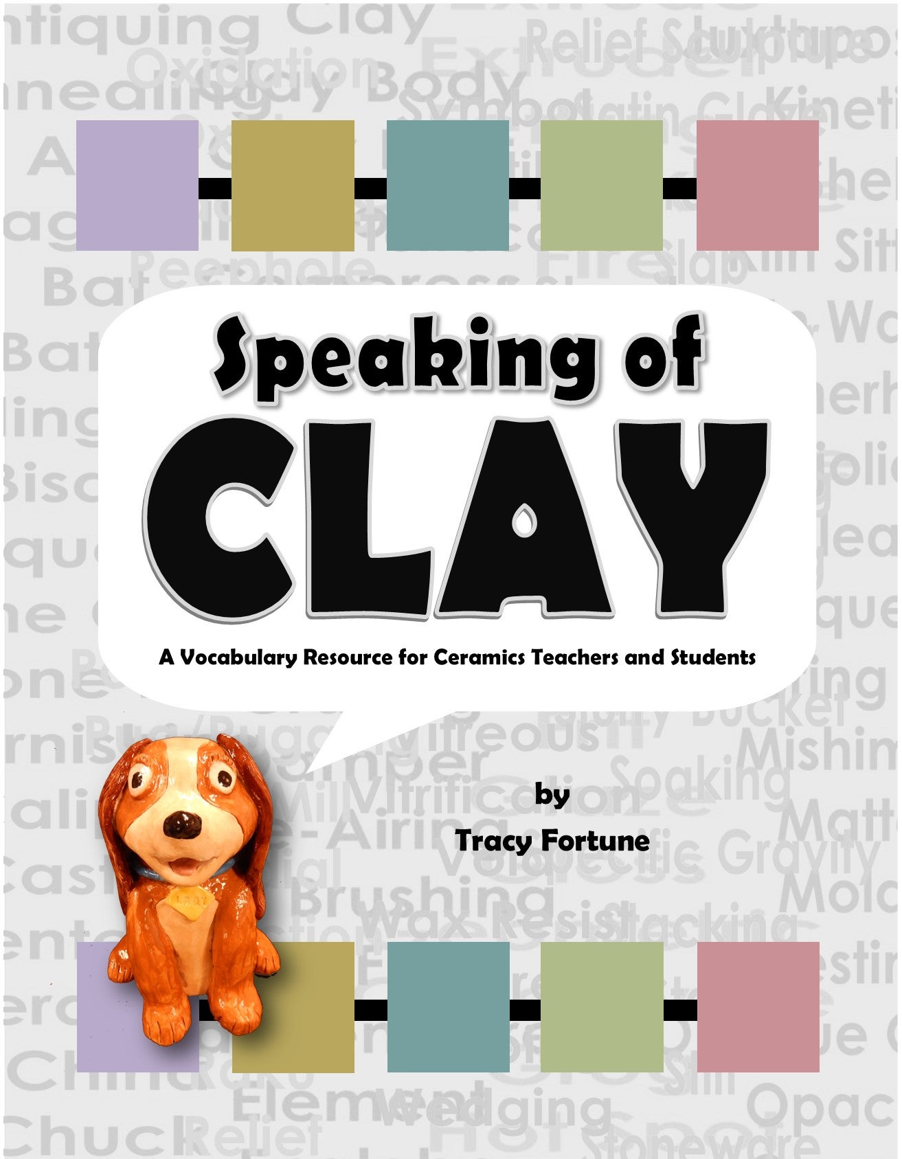 SPEAKING OF CLAY: A Vocabulary Resource for Ceramic Teachers and ...