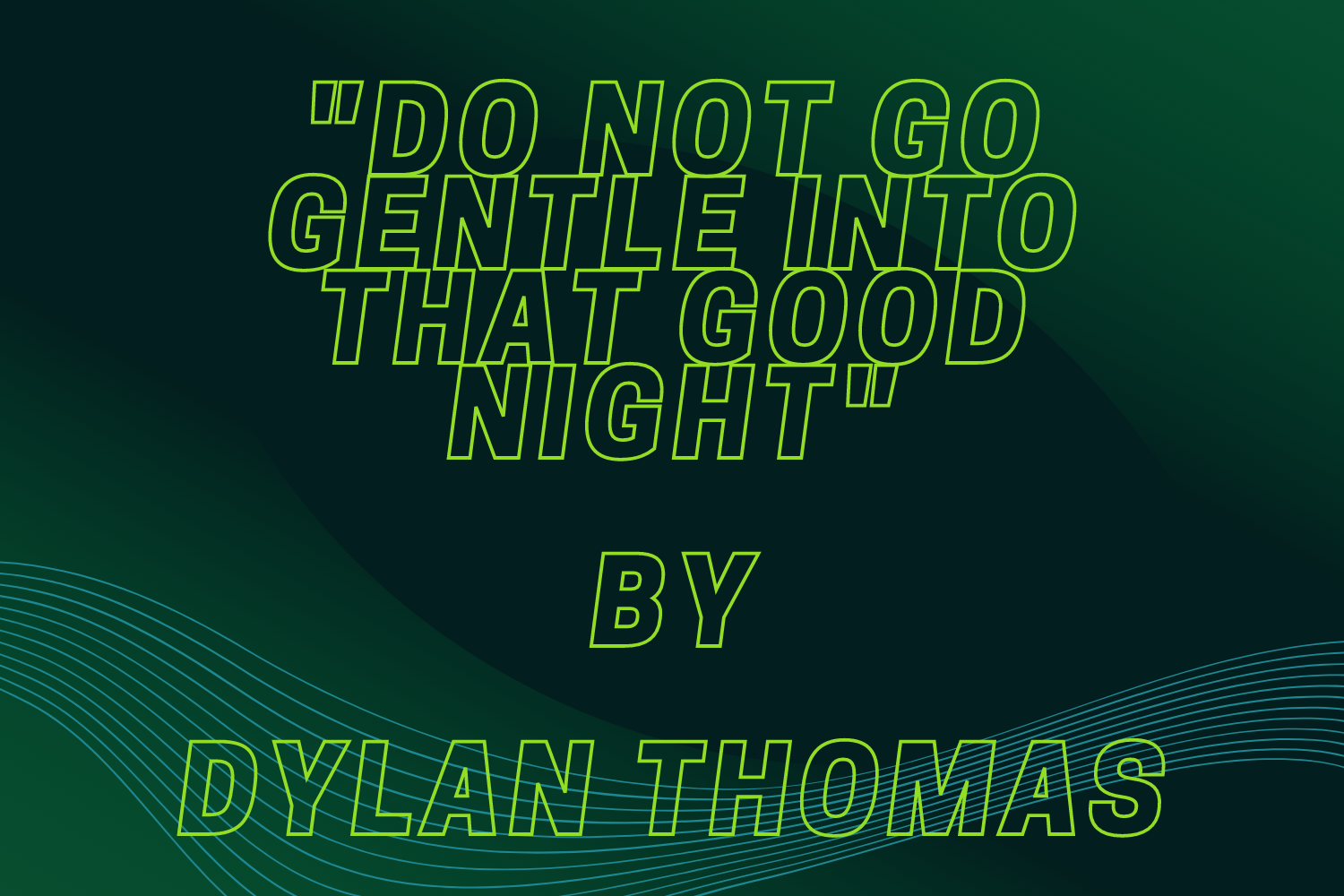 "Do not go gentle into that good night" by Dylan Thomas - Poem Analysis ...