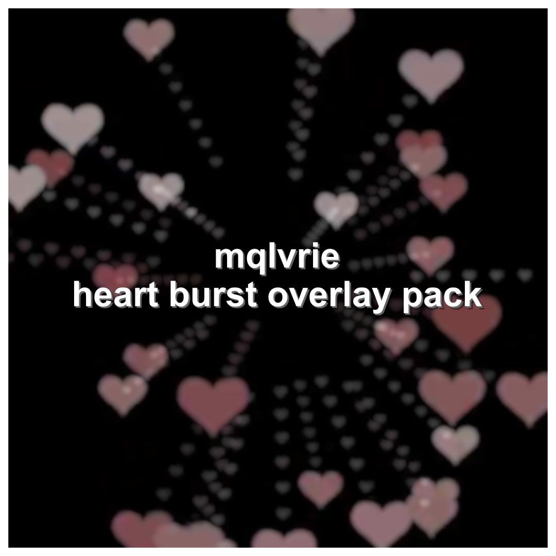 (mqlvrie) heart burst overlay pack - Payhip