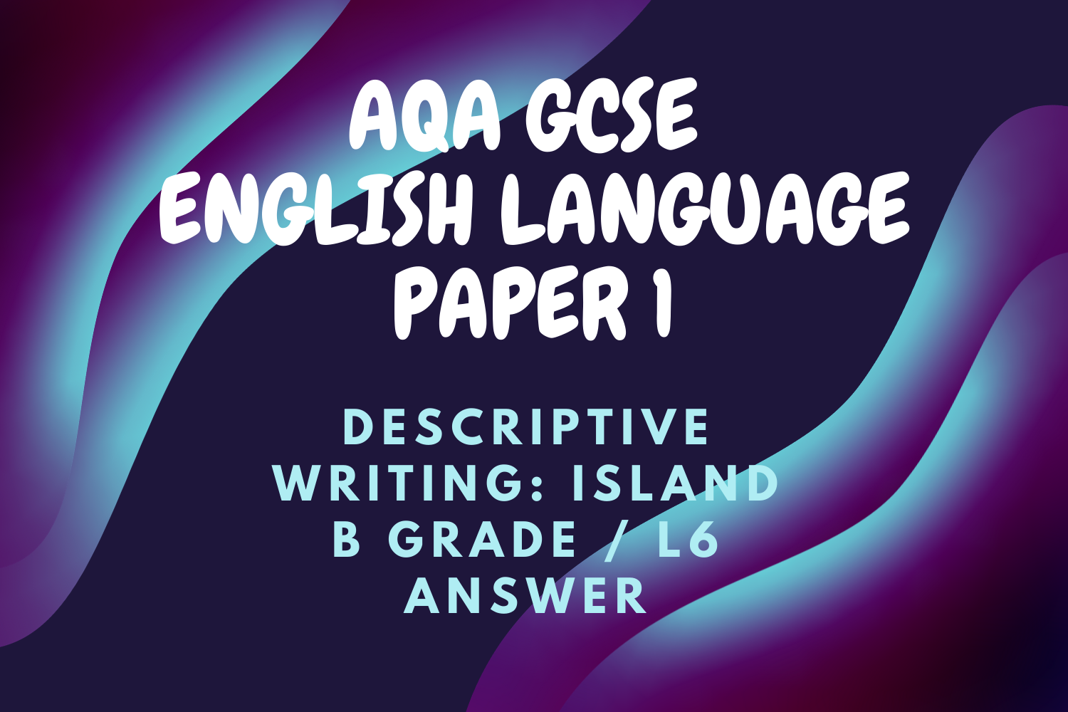 AQA English Language Paper 1 Descriptive Writing Full Mark A L9 AQA English Language Paper 1 Descriptive Writing Full Mark A L9