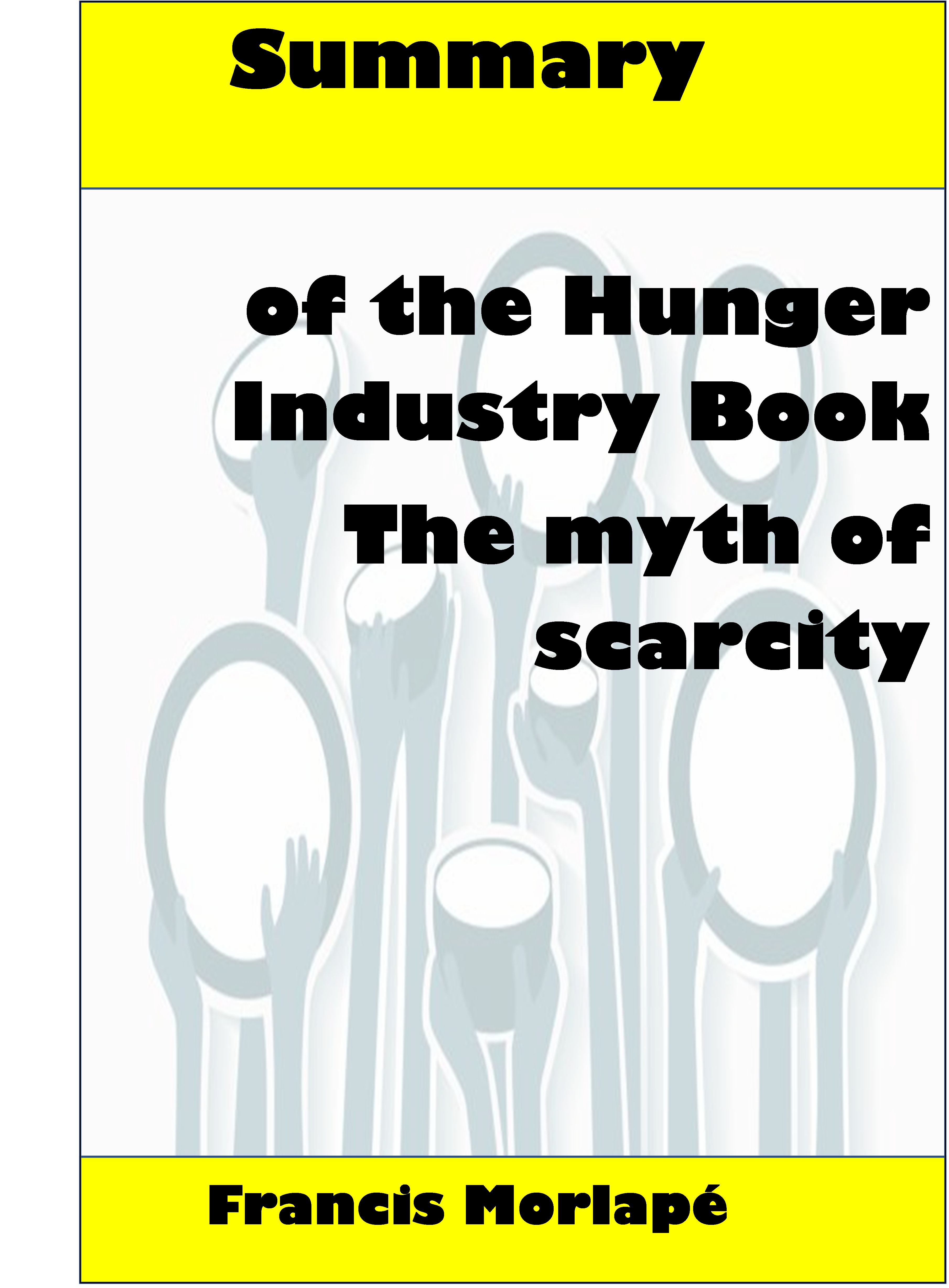Summary of the Hunger Industry The myth of scarcity - Payhip