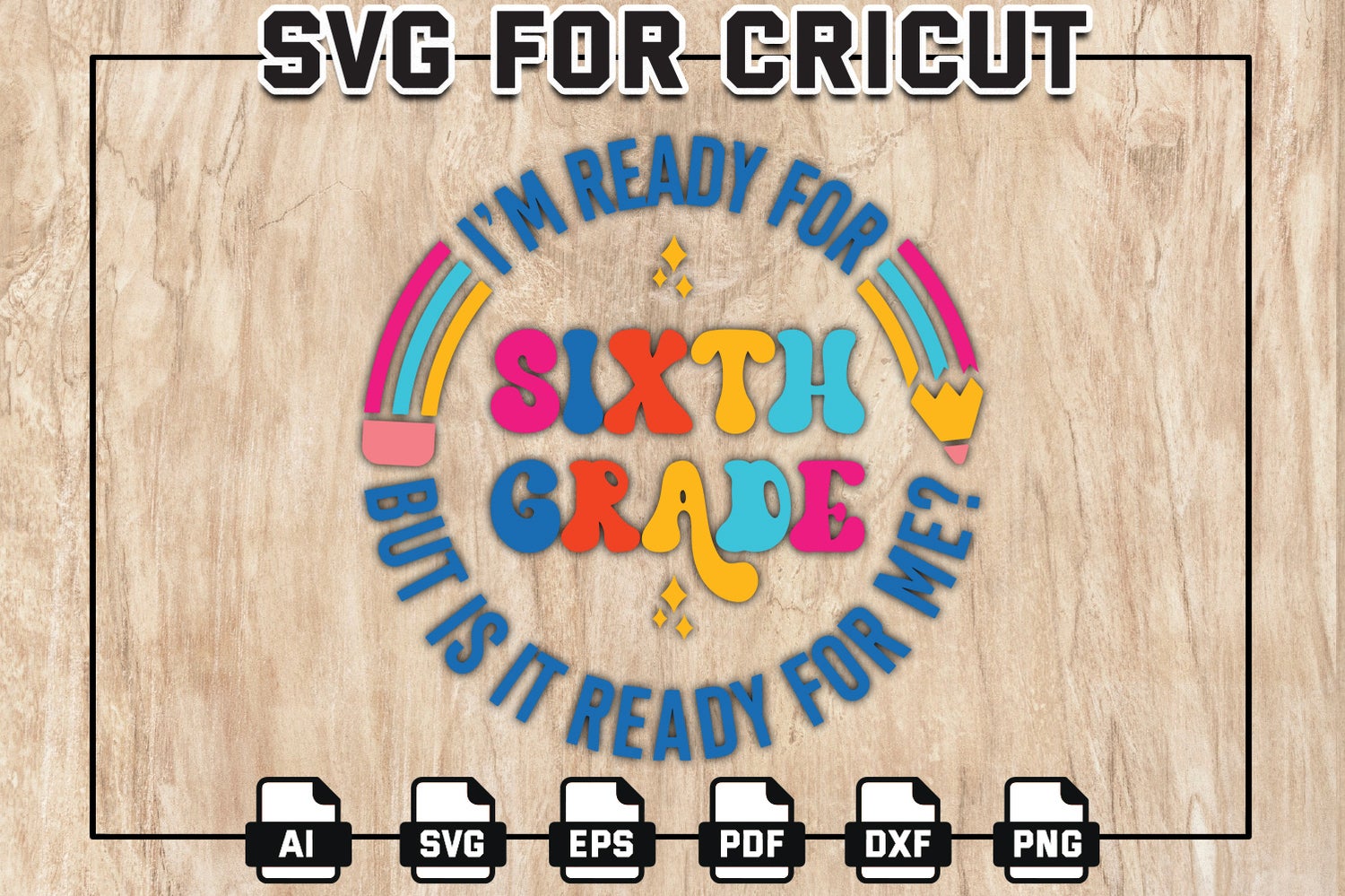 I'm Ready For Sixth Grade Svg, Back to School Svg, Svg Files for Cricut ...