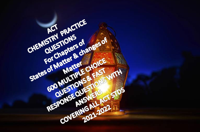 ACT CEHMISTRY 600 QUESTIONS FOR "States of Matter" and "Matter and ...