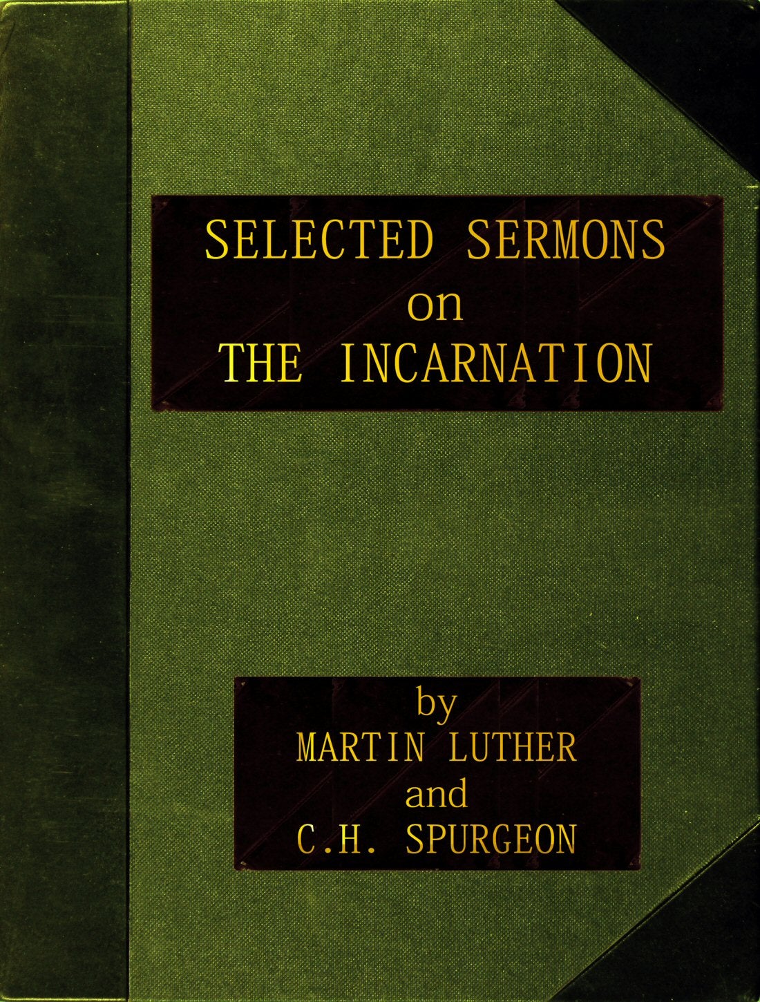 Selected Sermons On The Incarnation By Martin Luther And C H Spurgeon Selected Sermons On The Incarnation By Martin Luther And C H Spurgeon