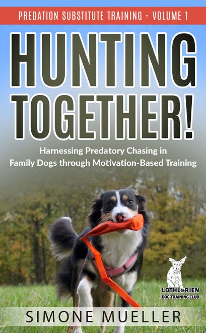Hunting Together: Harnessing Predatory Chasing in Family Dogs through Motivation-Based Training ...