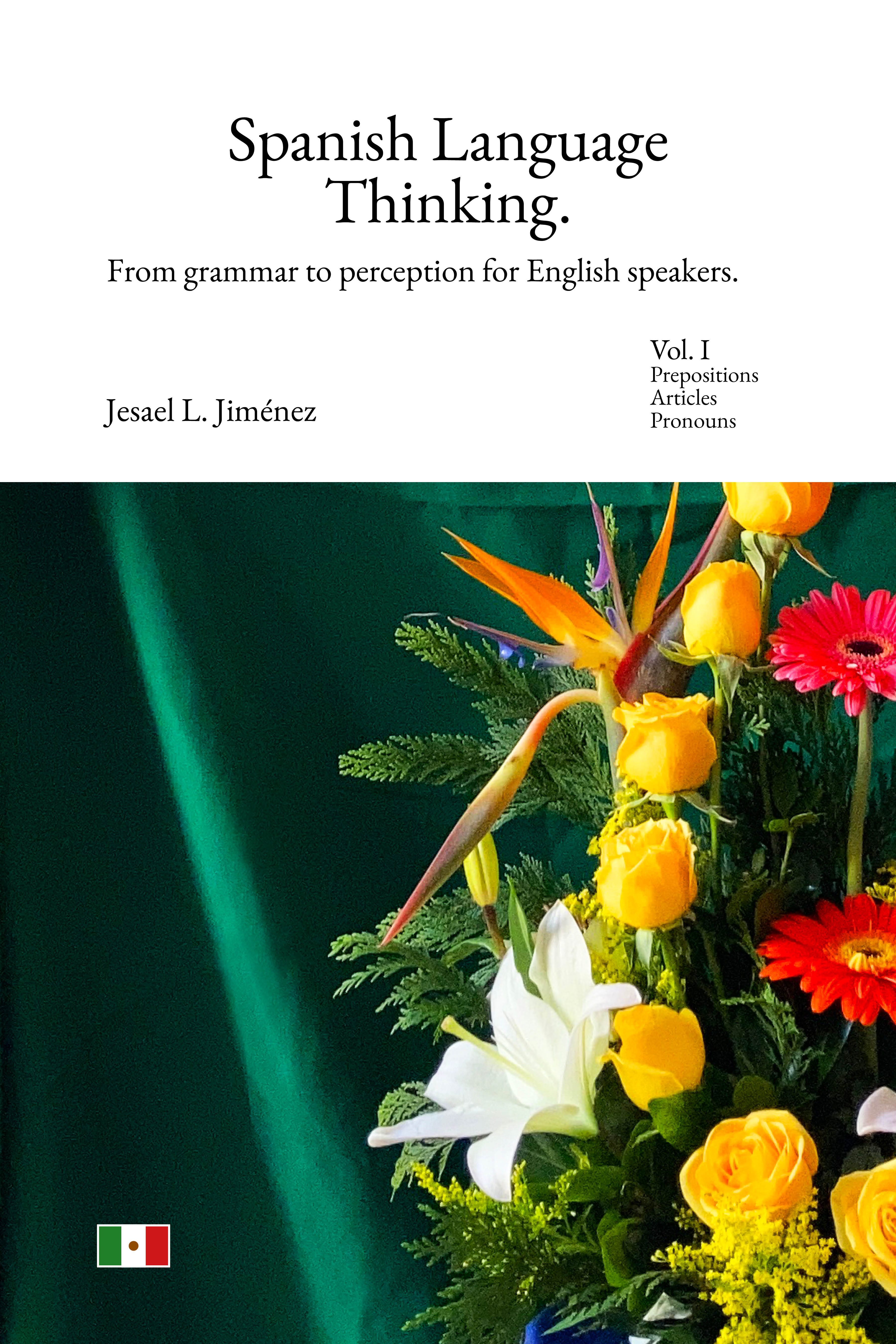 Spanish Thinking. From grammar to perception for English speakers. Vol ...