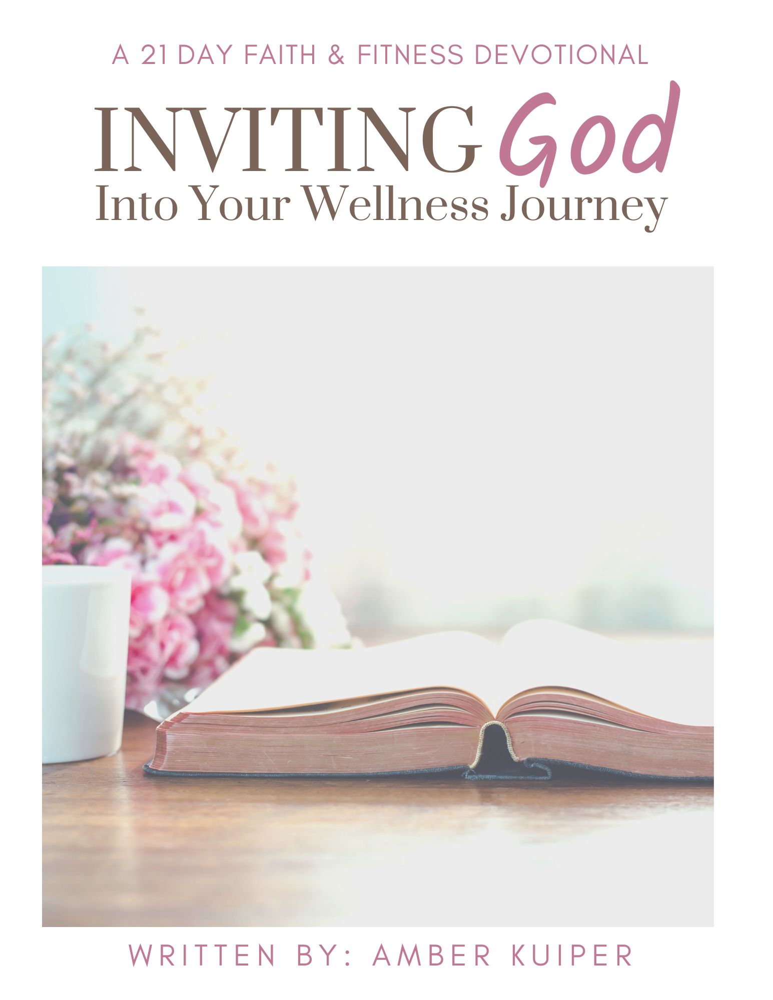 Inviting God Into Your Wellness Journey: 21 Day Faith & Fitness ...