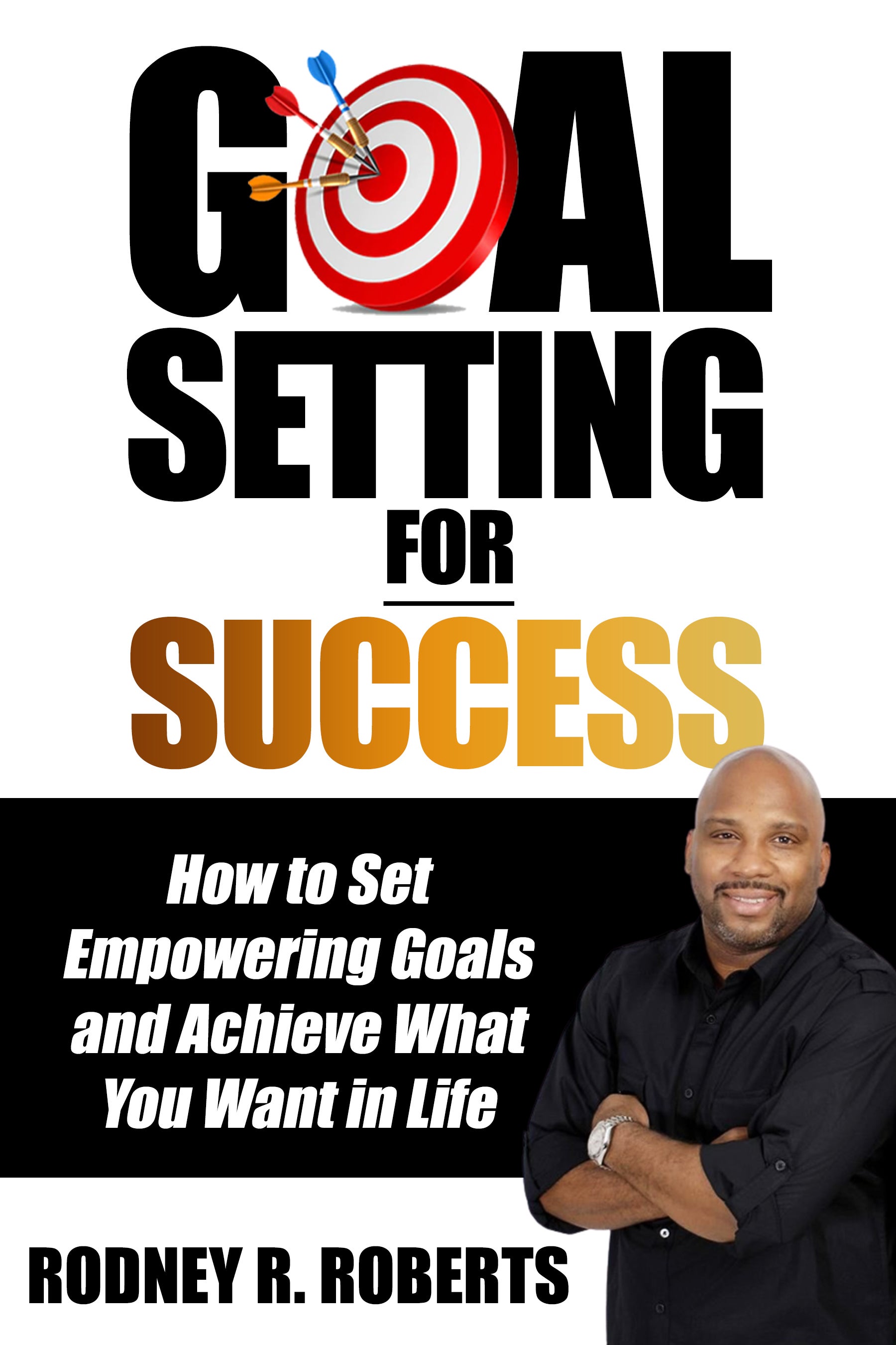 Goals Setting Success - How to Set Empowering Goals and Achieve What ...