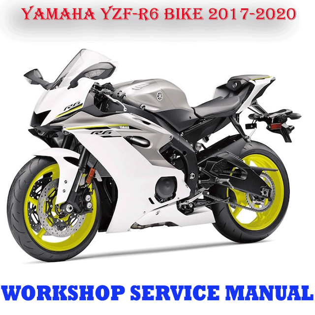 YAMAHA YZF R6 YAMAHA R6 BIKE 2017 2020 WORKSHOP SERVICE REPAIR MANUAL