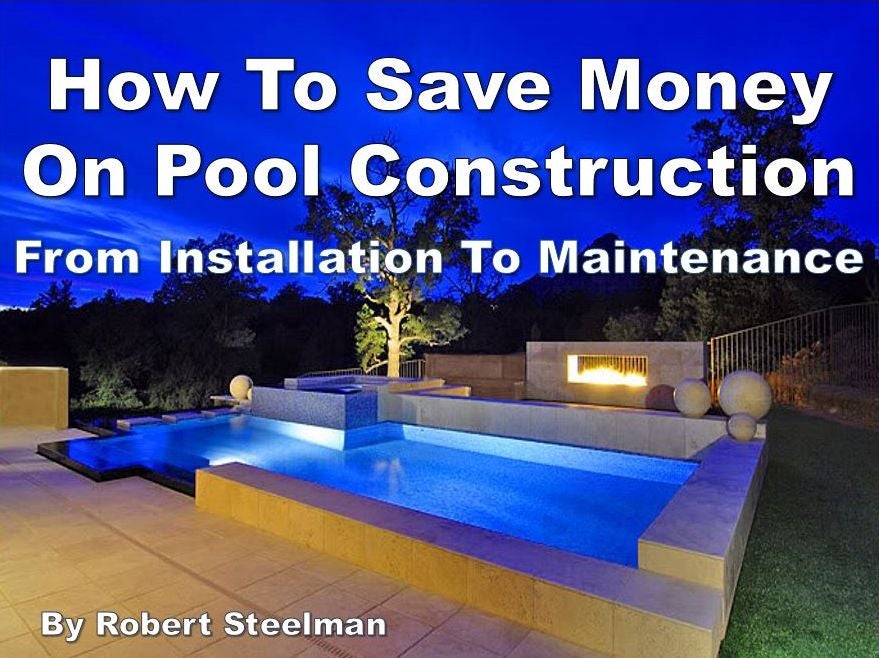How To Save Money On Pool Construction: From Installation To ...